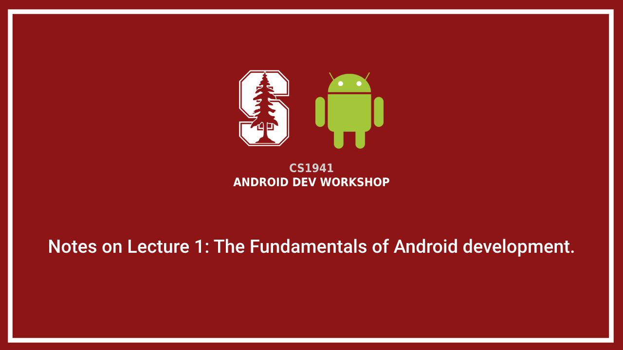 Notes on Android Dev - Lecture 1 - Why/What/How Android | Avinash Prasad